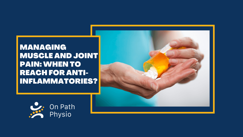 Muscle Aches and Joint Pain: When to Reach for Anti-Inflammatories?